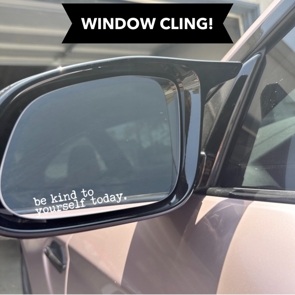 Window Cling - Be Kind to Yourself Today – Rose Colored Daze